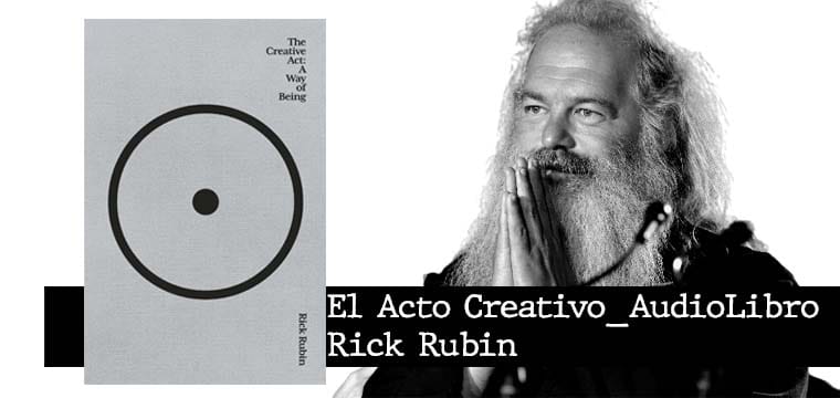 El Acto Creativo de Rick Rubin. Cap. 13. Los recuerdos y el ...